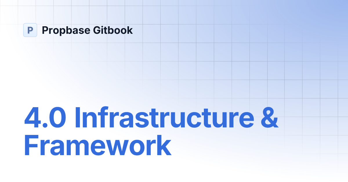 4.0 Infrastructure & Framework | Propbase Gitbook